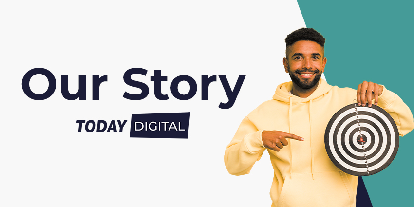Our Story - Today Digital